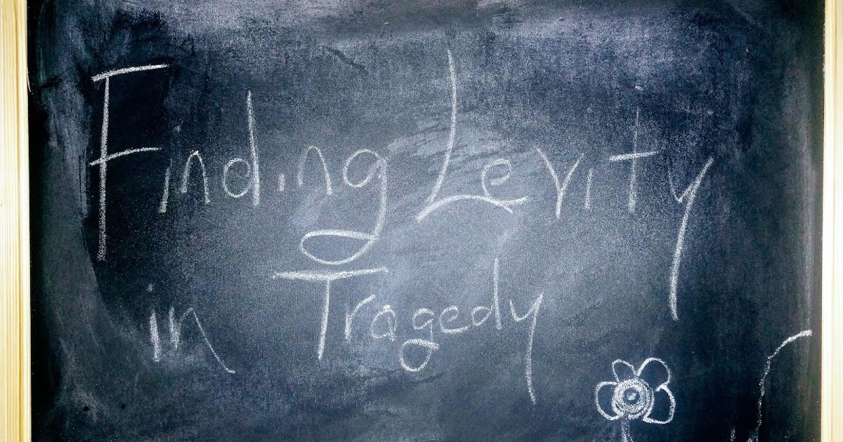 Finding Levity in Tragedy