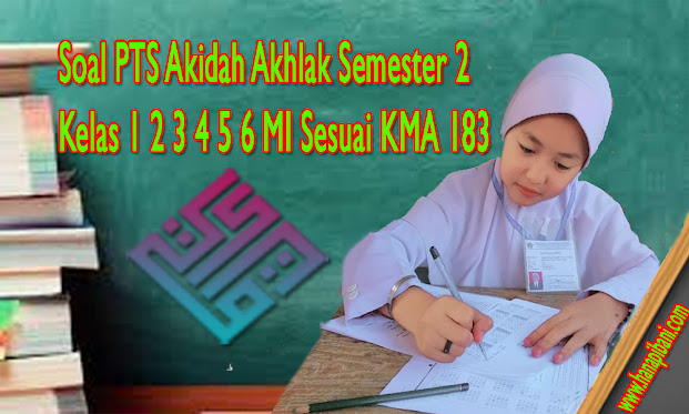 √ √ Soal PTS Akidah Akhlak Semester 2 Kelas 1 2 3 4 5 6 MI Sesuai KMA 183
