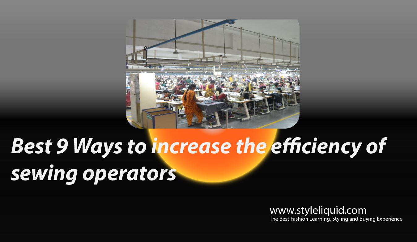Best 9 Ways to increase the efficiency of sewing operators - STYLE LIQUID
