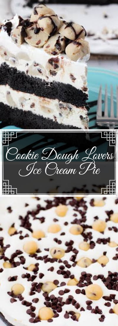 Cookie Dough Lovers Ice Cream Pie - Food Today