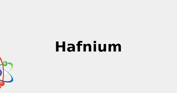 All about Hafnium: Properties, Color, Uses and more... 2022
