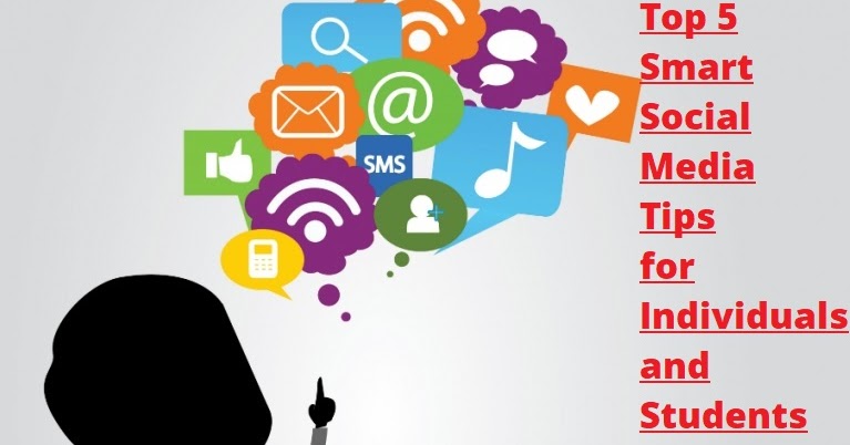 Top 5 Smart Social Media Tips for Individuals and Students