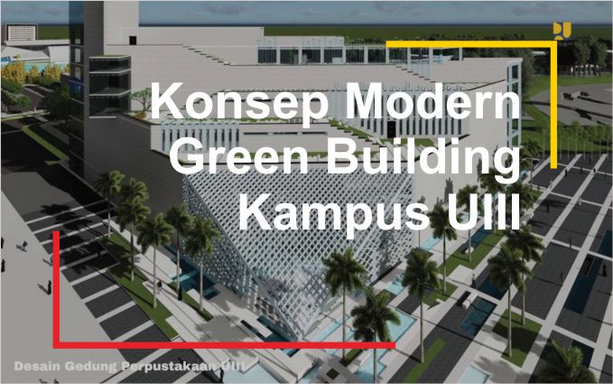 Konsep Desain Modern Green Building Bangunan Kampus UIII - Arsimedia