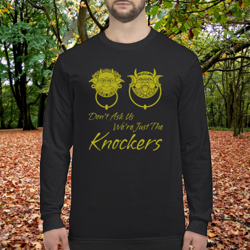 Don't ask us we just a knockers shirt, hoodie
