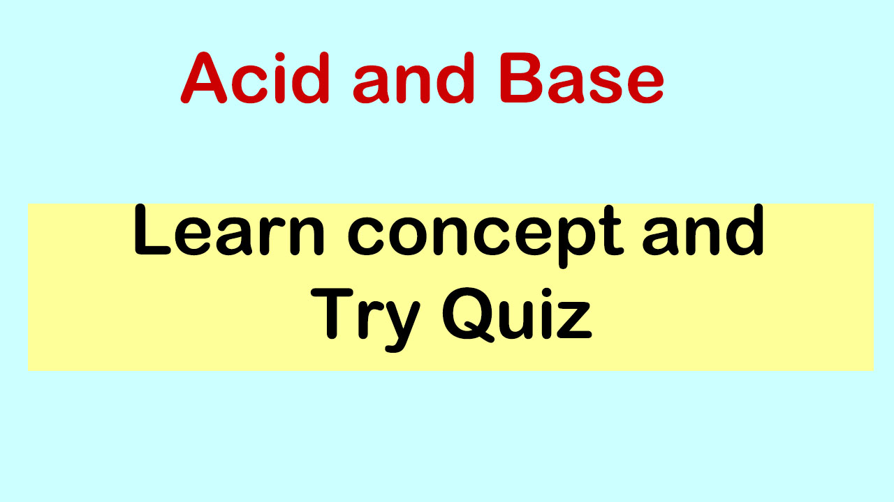 Acid , Base and Salt learn concept and Try quiz