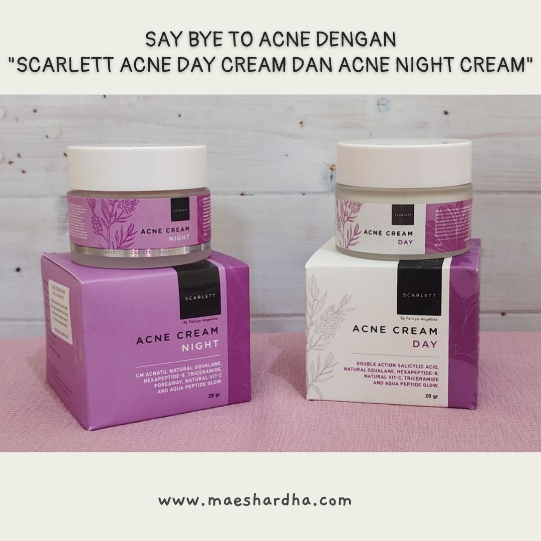Say Bye to Acne dengan Scarlett Acne Day Cream dan Acne Night Cream