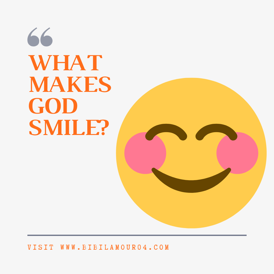 WHAT MAKES GOD SMILE?