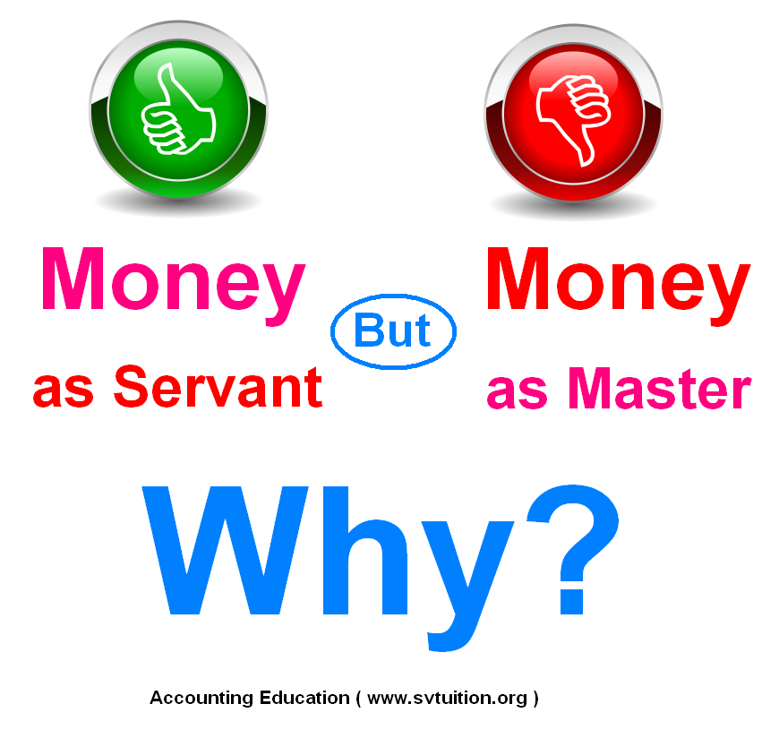 Why is Money a Good Servant but a Bad Master | Accounting Education