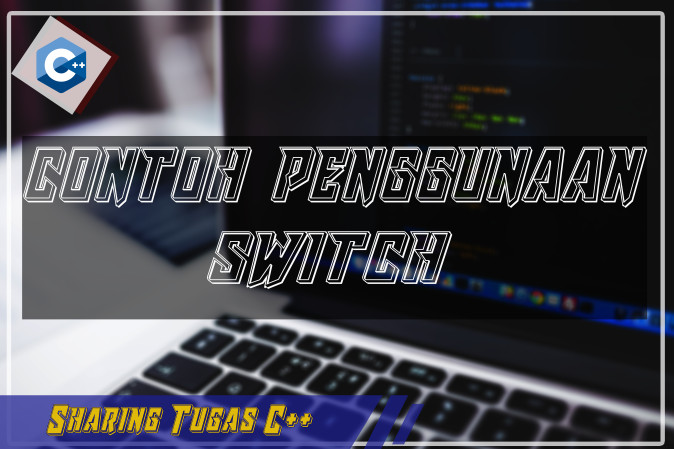 Contoh Program Switch Sederhana CPP Tugas Praktikum || UNPAM - esthonoles