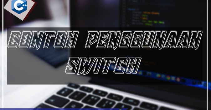 Contoh Program Switch Sederhana CPP Tugas Praktikum || UNPAM - esthonoles