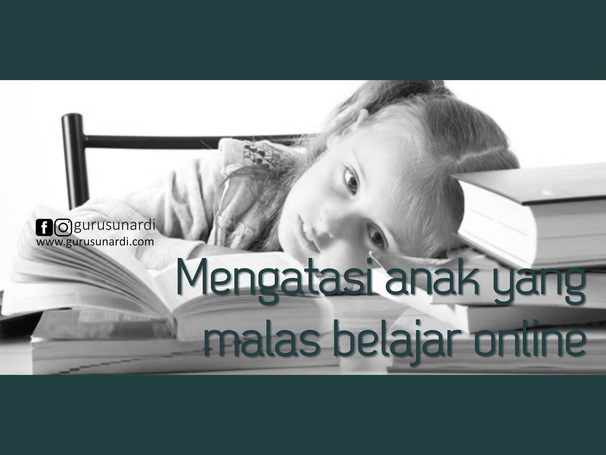 Mengatasi anak yang malas belajar online - www.gurusunardi.com Mengatasi anak yang malas belajar online - www.gurusunardi.com
