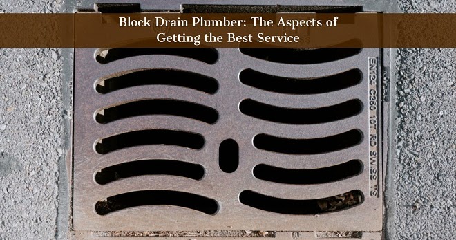 Plumbing Service: Block Drain Plumber: The Aspects of Getting the Best ...