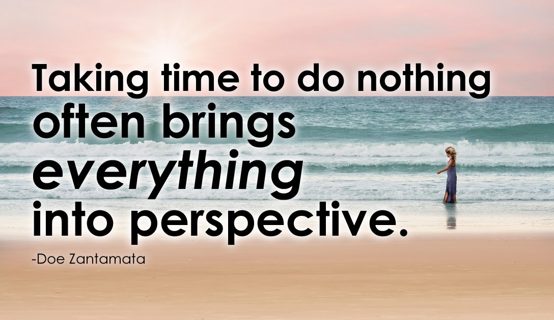 Taking time to do nothing often brings everything into perspective
