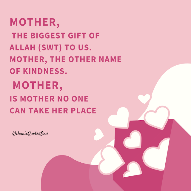 Islamic Quote: Mother, the biggest gift of Allah to us.