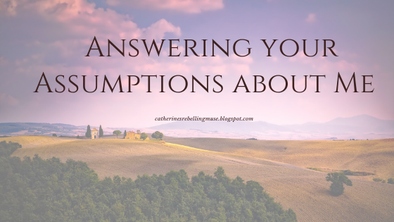 Answering your Assumptions about Me - The Rebelling Muse