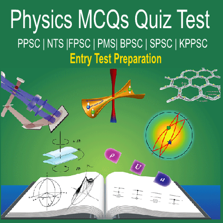 Physics MCQs Past Papers Entry Test PPSC Exams - EASY MCQS QUIZ TEST