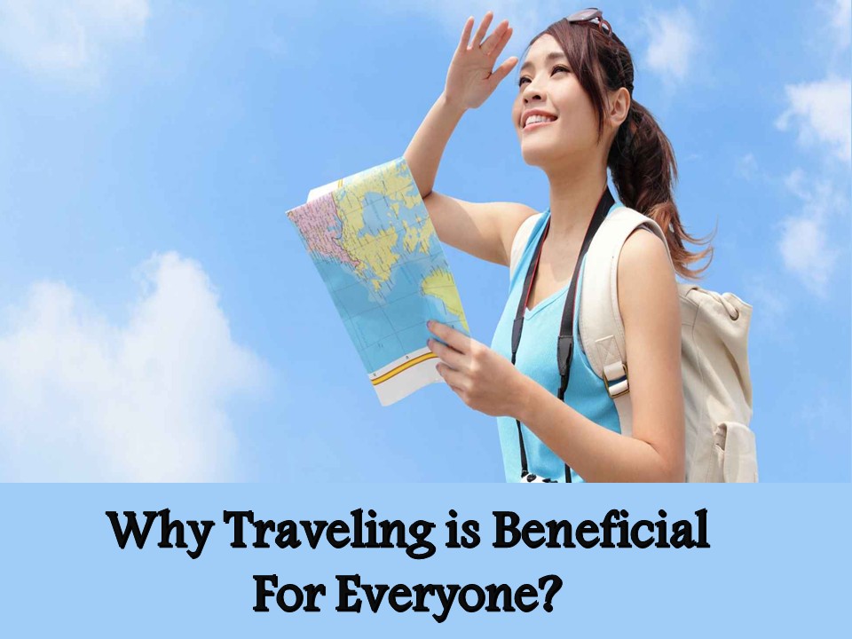 Why Traveling Is Beneficial For Everyone