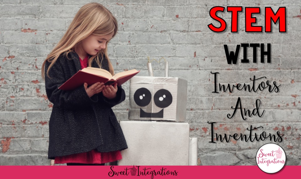 STEM with Inventions and Inventors | Sweet Integrations