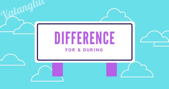 Valanglia: DIFFERENCE BETWEEN "FOR" AND "DURING" IN ENGLISH