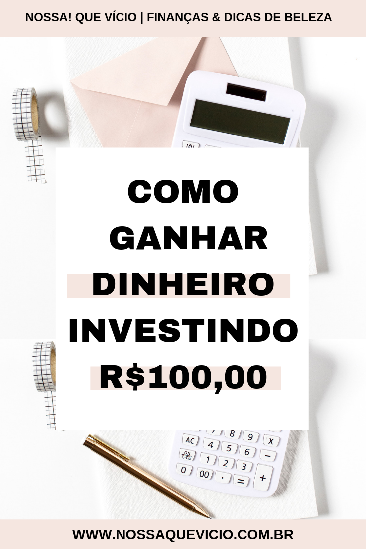 Como Ganhar Dinheiro Investindo 100 Reais Ativos Para Você Escolher