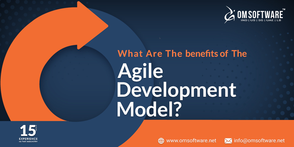 What Are The Benefits Of The Agile Development Model? - Om Software ...