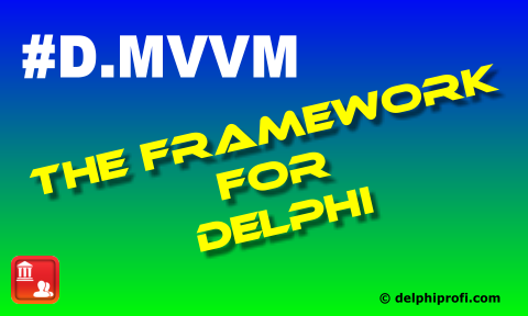 from old school to new frontier: My road to a useable MVVM Pattern implementation for Delphi!
