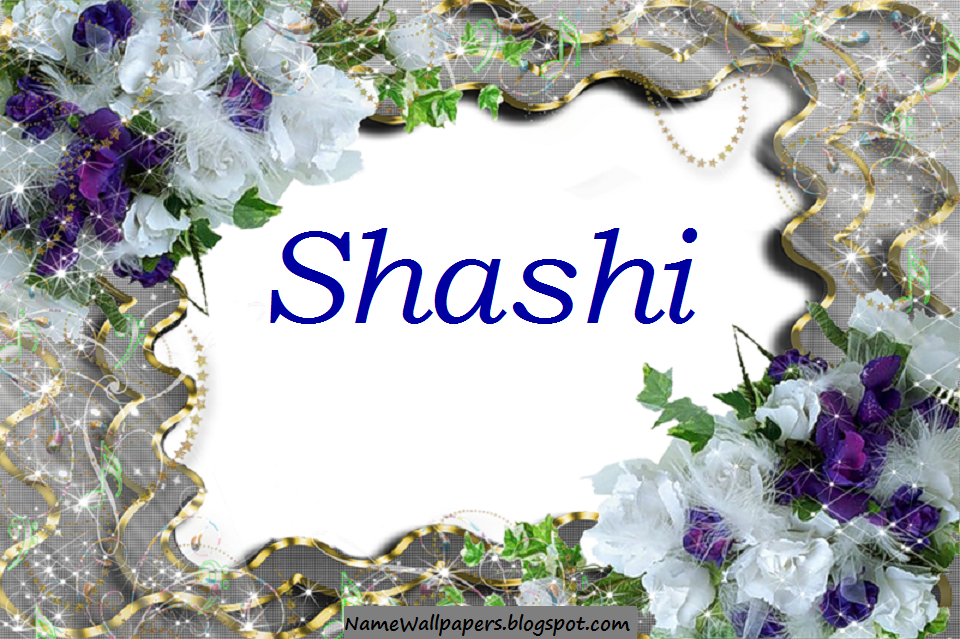 Shashi Name Wallpapers Shashi ~ Name Wallpaper Urdu Name Meaning Name ...