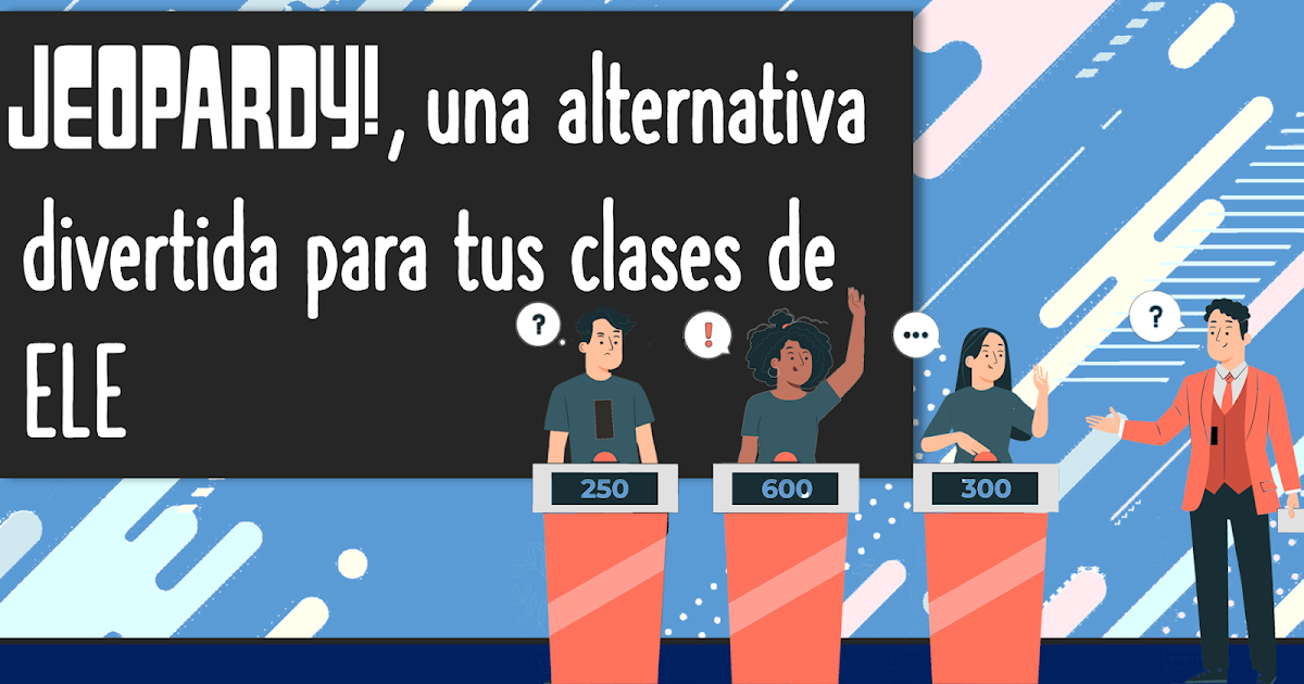Jeopardy como recurso didáctico ELE ~ Ideas ELEmentales