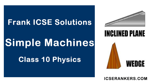 Frank Chapter 1.3 Simple Machines ICSE Solutions Class 10 Physics