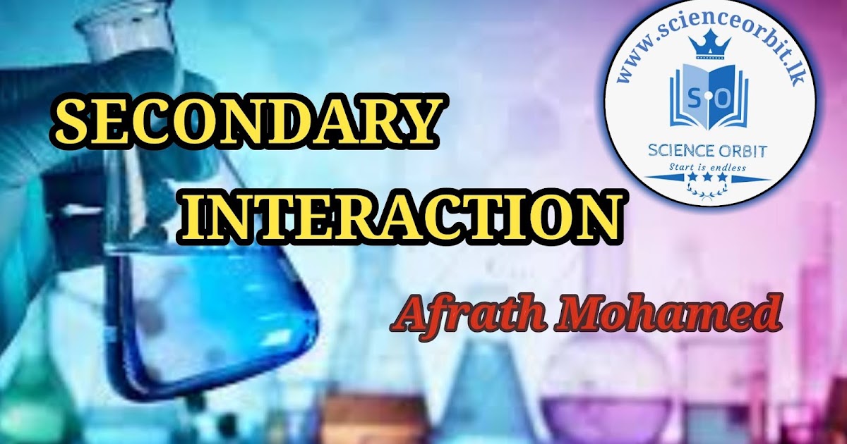 CHEMISTRY_ Secondary Interaction Tute By: Afrath Mohamed - SCIENCE ORBIT