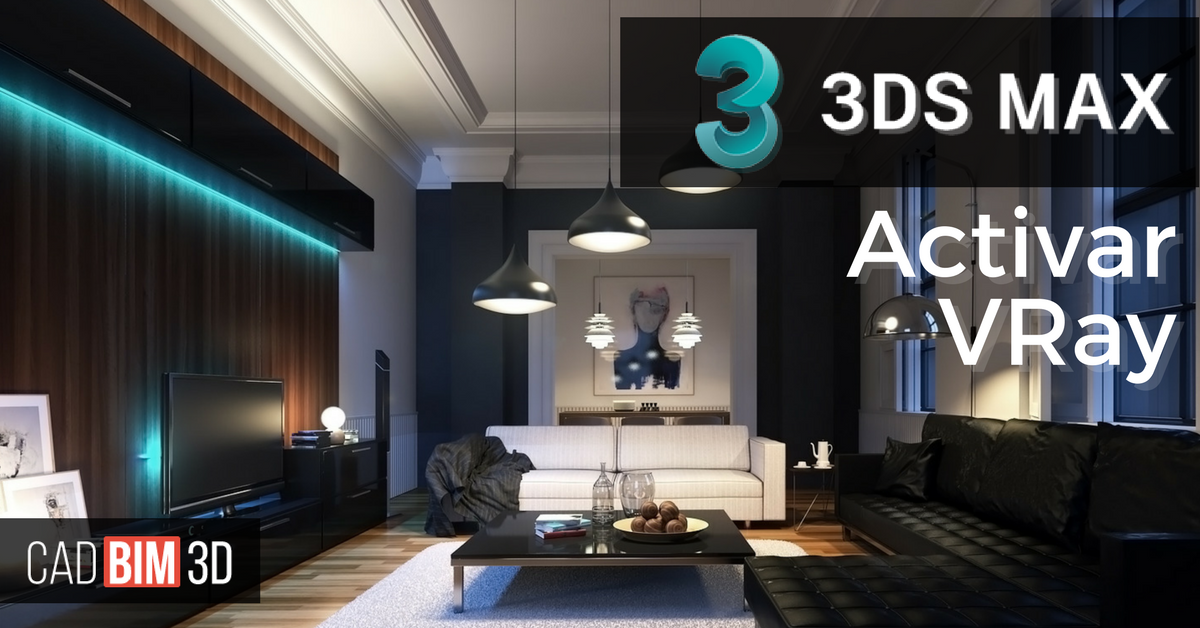 Cómo activar VRay en Autodesk 3ds Max - cadBIM3D