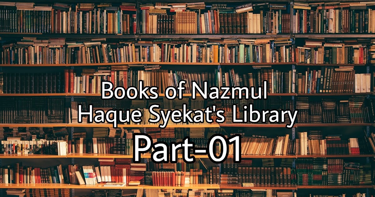 Books of Nazmul Haque Syekat's Library Part-01