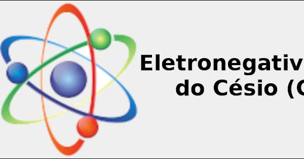 Eletronegatividade do Césio (Cs) + Fontes, Usos, Descoberta ... 2022