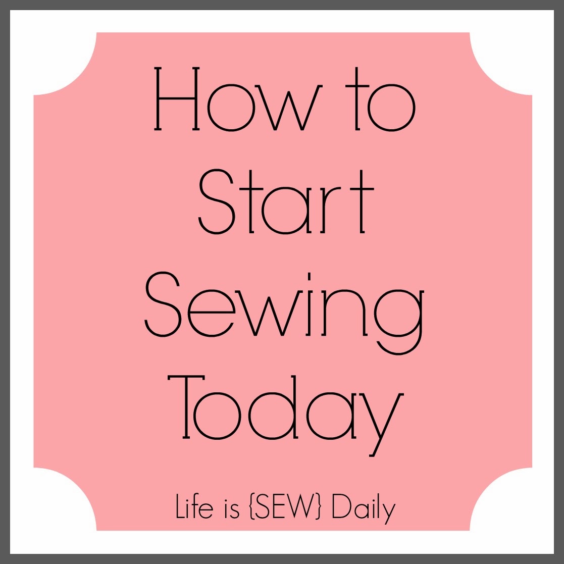 Life is {Sew} Daily: How to Start Sewing Today