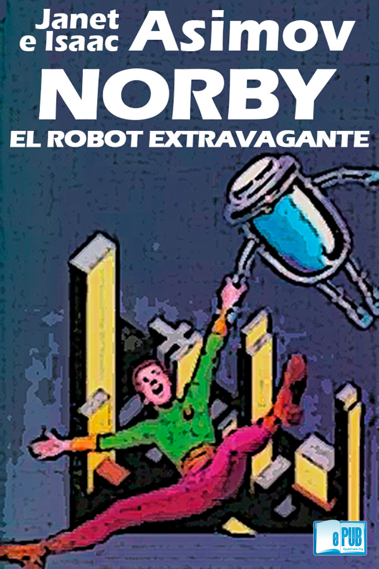 Norby el robot extravagante – Isaac – Janet Asimov | Free Libros
