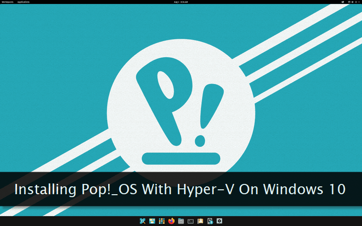 How to Install Pop!_OS on Windows 10 Through Hyper-V