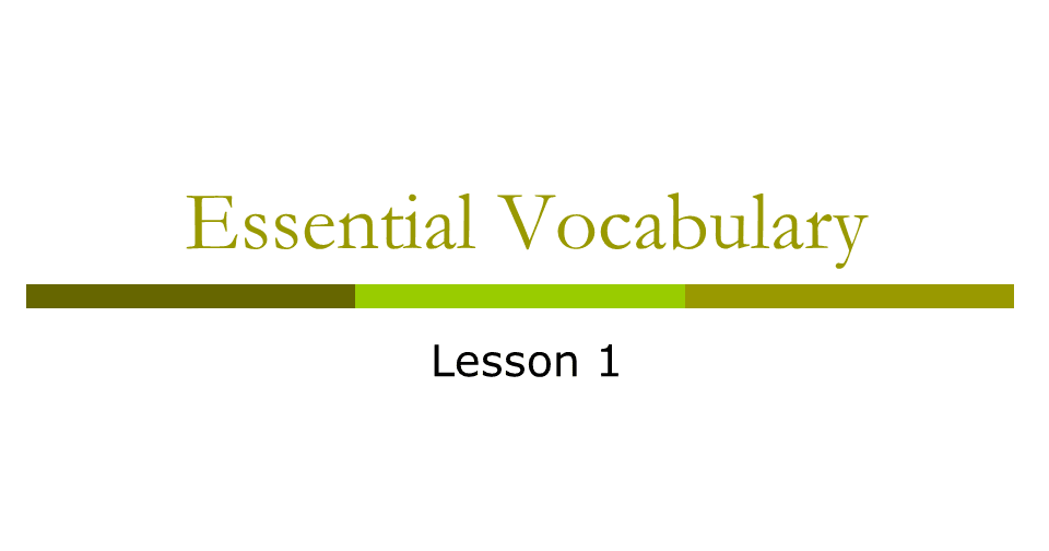 Essential Vocabulary: Lesson 1