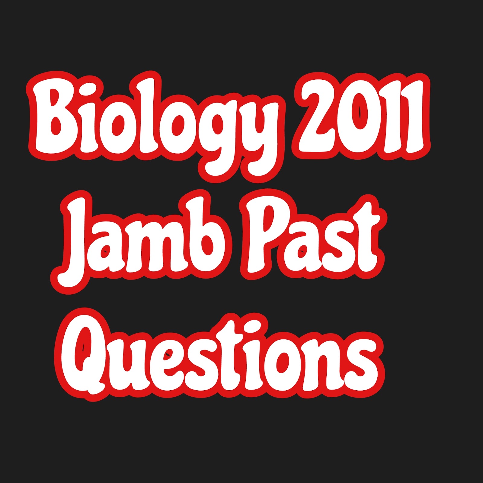Biology 2011 JAMB Past Questions biology-2011-jamb-past-questions