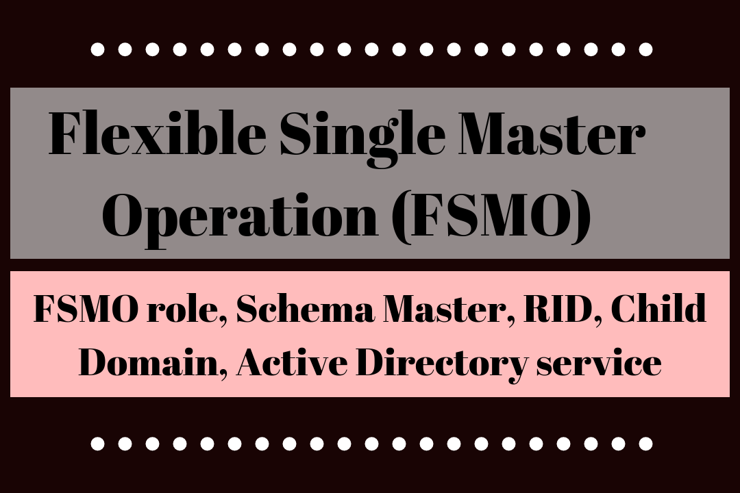 What is a Flexible Single Master Operation (FSMO) | Roles of FSMO