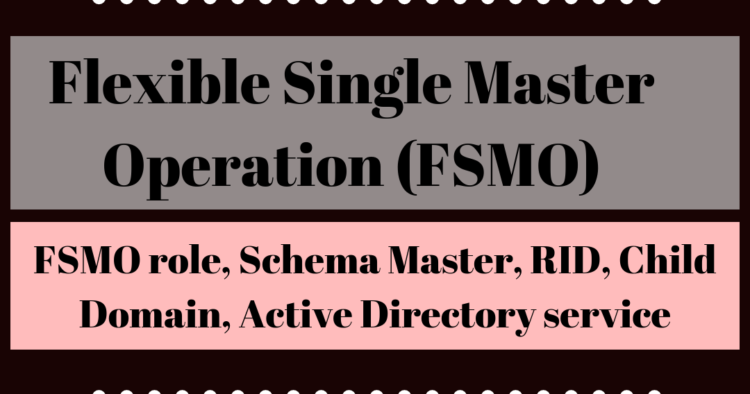 What is a Flexible Single Master Operation (FSMO) | Roles of FSMO
