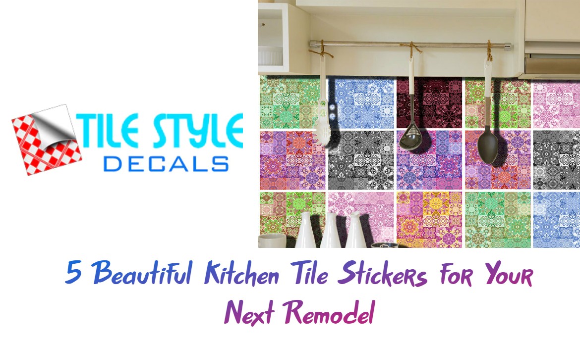 5 Beautiful Kitchen Tile Stickers for Your Next Remodel