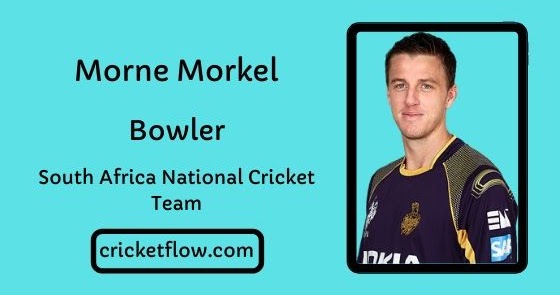 Morne Morkel Net Worth, Age, Height, Career Stats & More | Cricket Flow