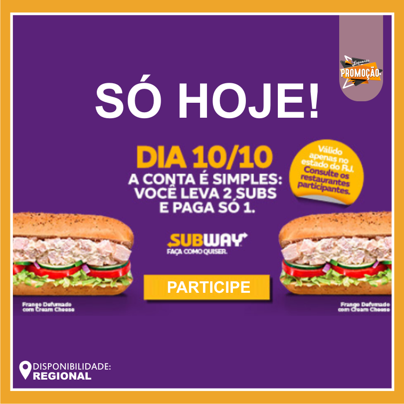 SÓ HOJE - 10/10 Leve 2 Subway pelo preço de 1