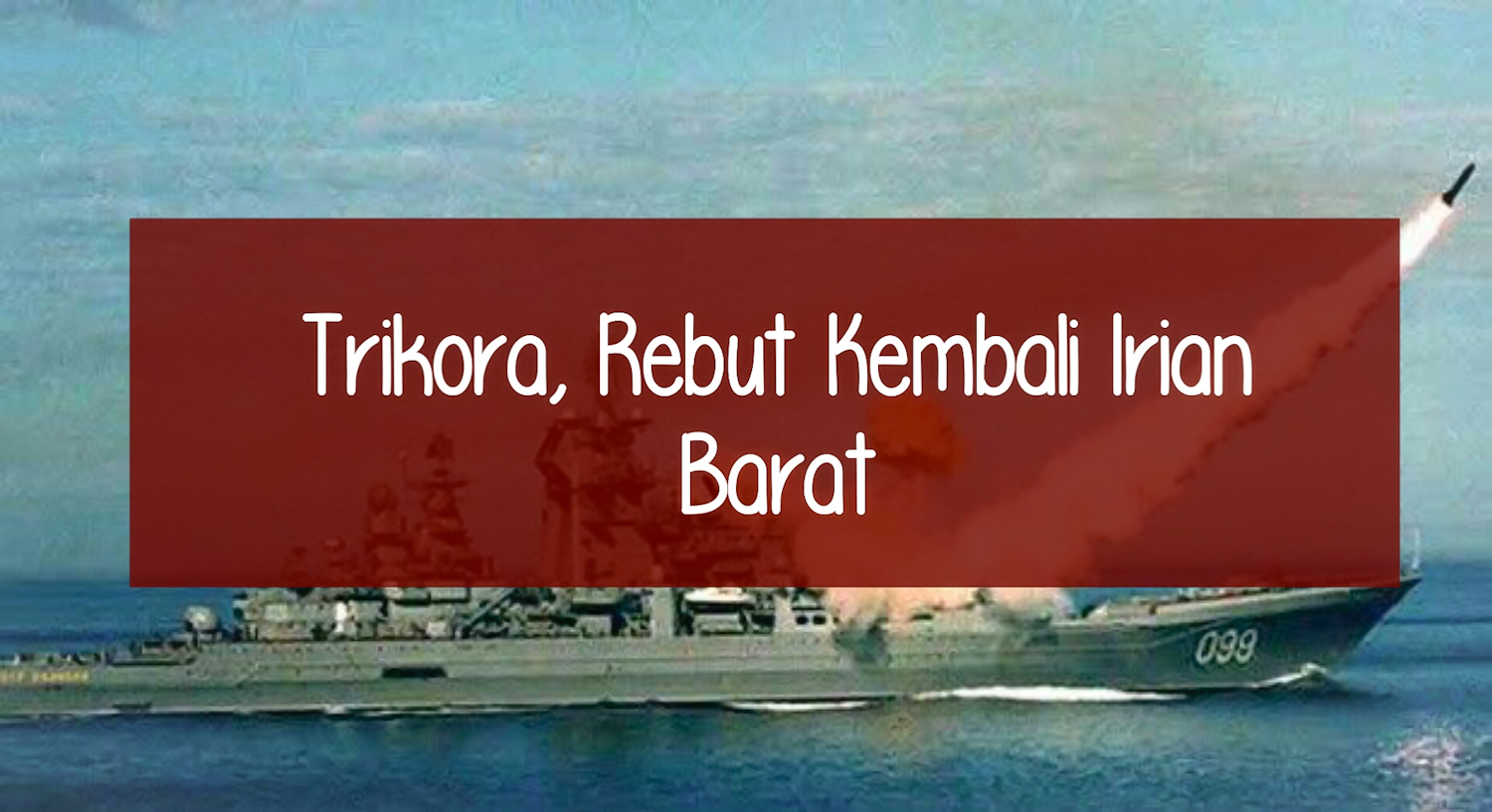 Apa Saja Isi Trikora (tri komando rakyat)?, Inilah Penjelasan-nya ...