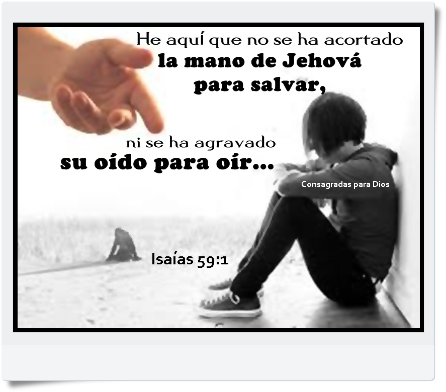 CONSAGRADAS PARA DIOS: La mano de Jehová no se ha acortado... CONSAGRADAS PARA DIOS: La mano de Jehová no se ha acortado...