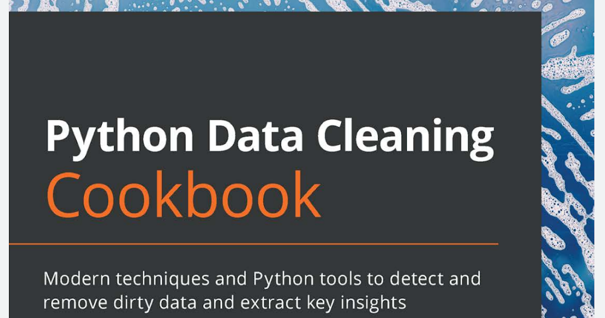 Python Data Cleaning Cookbook: Modern techniques and Python tools to ...