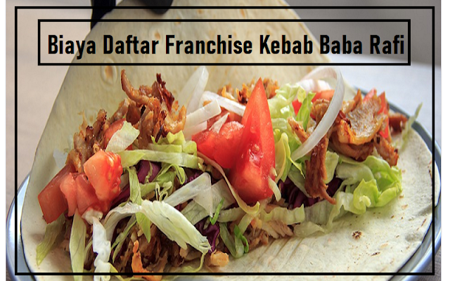 Simak Inilah Dia Biaya Daftar Franchise Kebab Baba Rafi