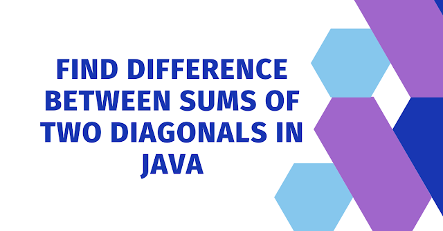 Diagonal Difference in Java | Find difference between sums of two ... Diagonal Difference in Java | Find difference between sums of two ...