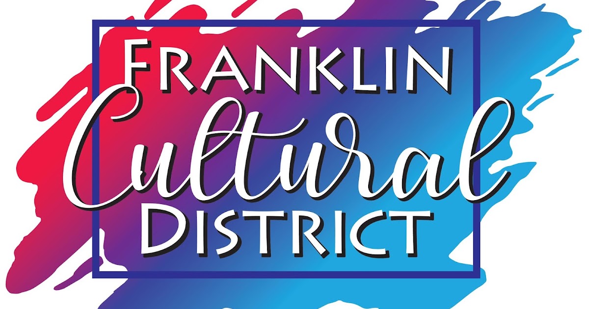 Franklin Matters: Franklin Cultural District: Cultural Partnership ... Franklin Matters: Franklin Cultural District: Cultural Partnership ...