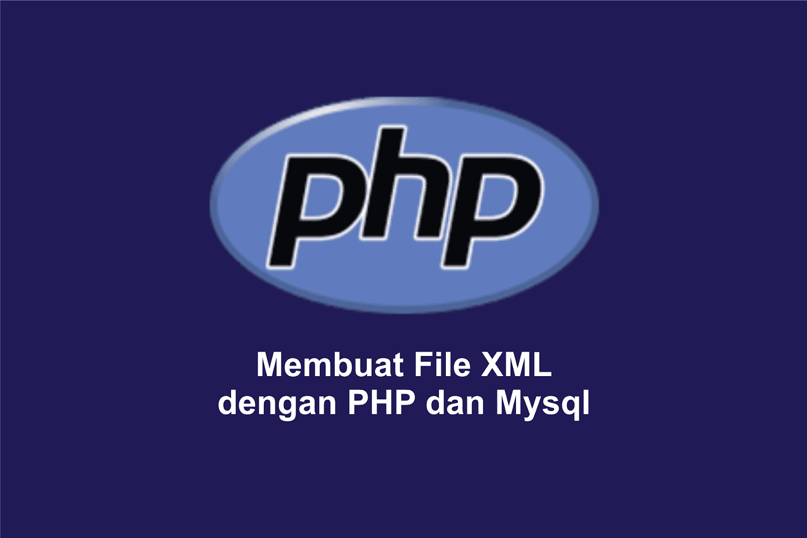 Membuat File Xml Dengan Php Dan Mysql Mari Belajar Coding